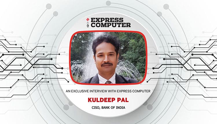 Exclusive Video Interview with Kuldeep Pal, CISO, Bank of India - Express Computer