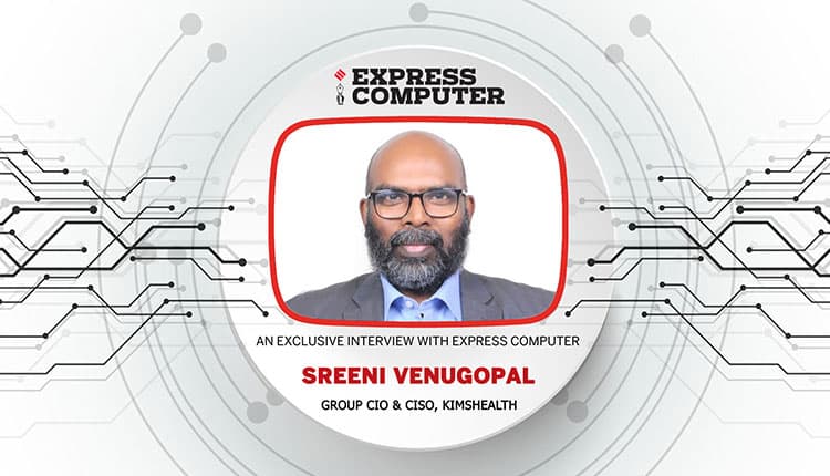 Exclusive Video Interview with Sreeni Venugopal, Group CIO & CISO, KIMSHEALTH - Express Computer