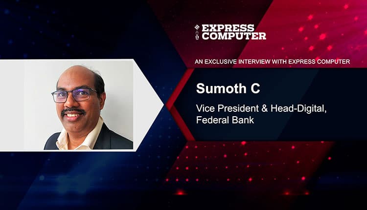 Exclusive Video Interview with Sumoth C, Vice President & Head-Digital, Federal Bank - Express ...