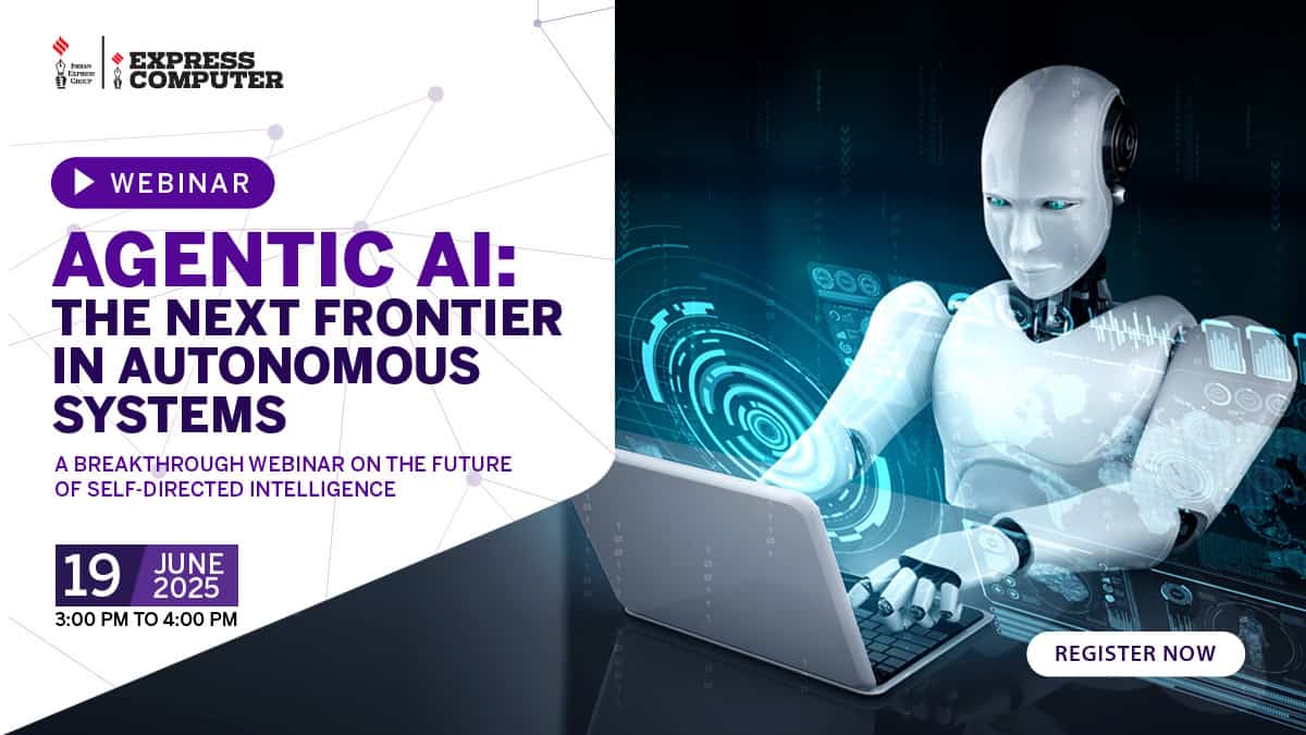 Agentic AI: The Next Frontier in Autonomous Systems | 19th June 2025 - Express Computer