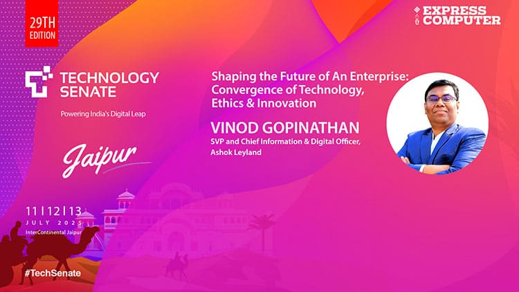 Vinod Gopinathan, SVP and Chief Information & Digital Officer, Ashok Leyland - Express Computer